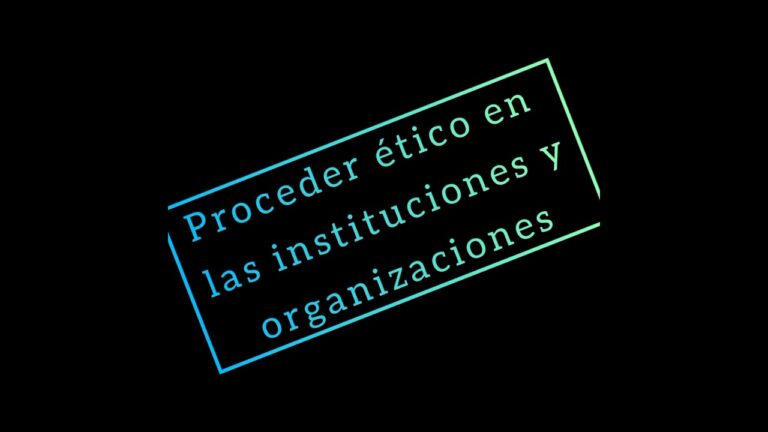 El proceder ético de las instituciones y organizaciones: ¿Por qué es ...
